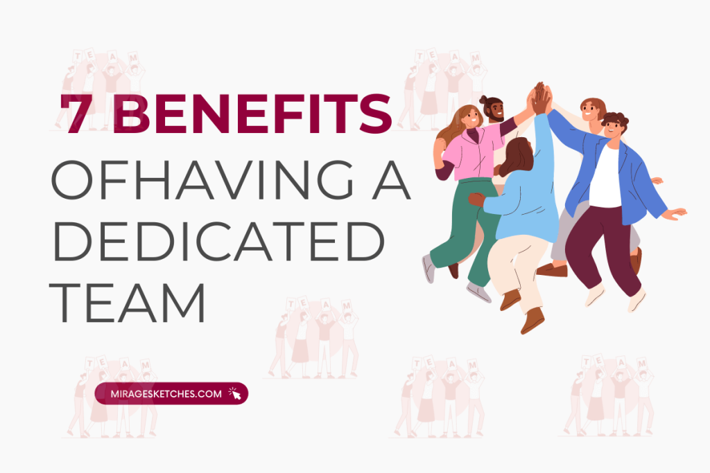 7 Benefits of Having a Dedicated Team - Miragesketches | Community Moderation Services