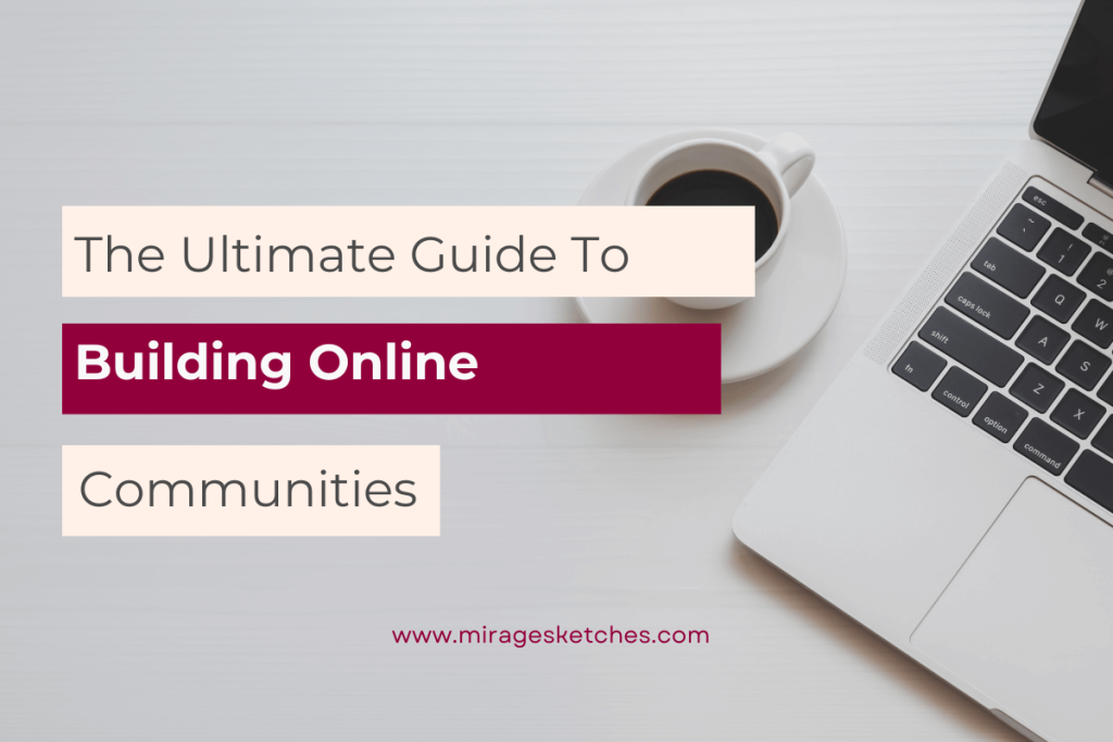 The ultimate guide to building online communities - Miragesketches ...