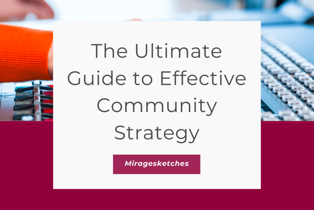 The Ultimate Guide to Effective Community Strategy - Miragesketches ...